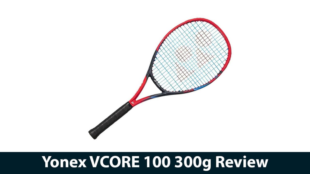 Yonex VCORE 100 300g Review 2026