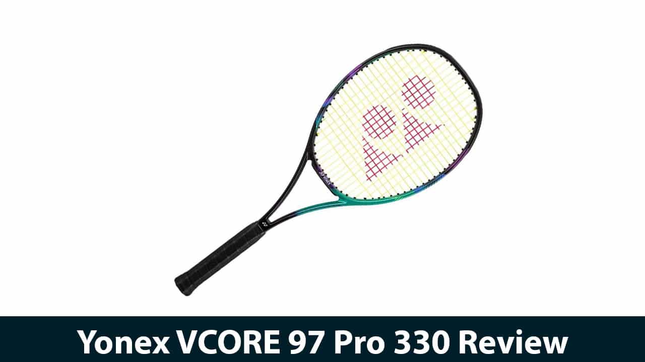 Yonex VCORE 97 Pro 330 Review