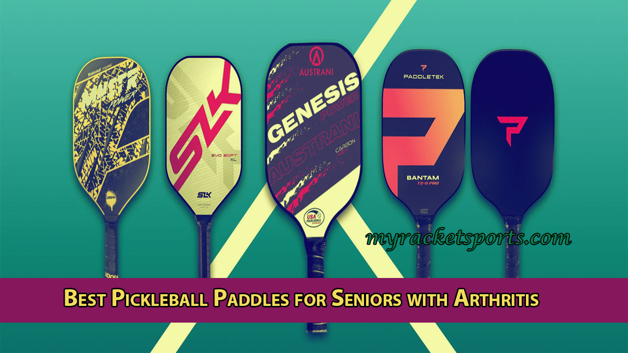 Best Pickleball Paddles for Seniors with Arthritis Reviews 2026