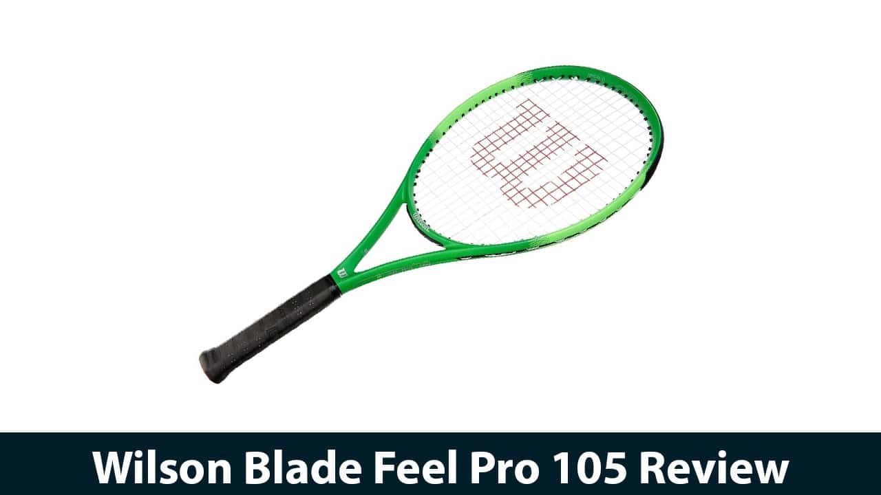 Wilson Blade Feel Pro 105 Review 2026
