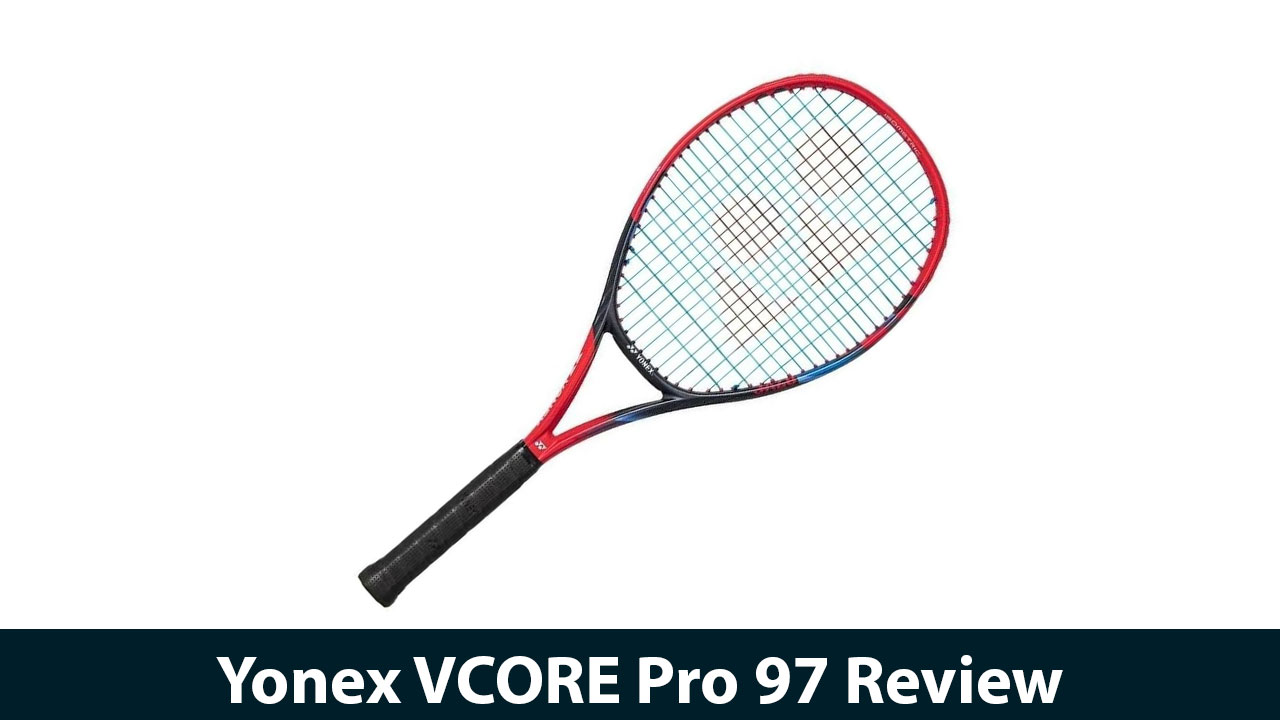 Yonex VCORE Pro 97 Review 2026