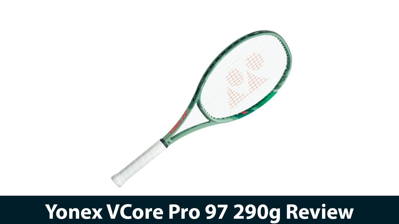 Yonex VCore Pro 97 290g Review 2026