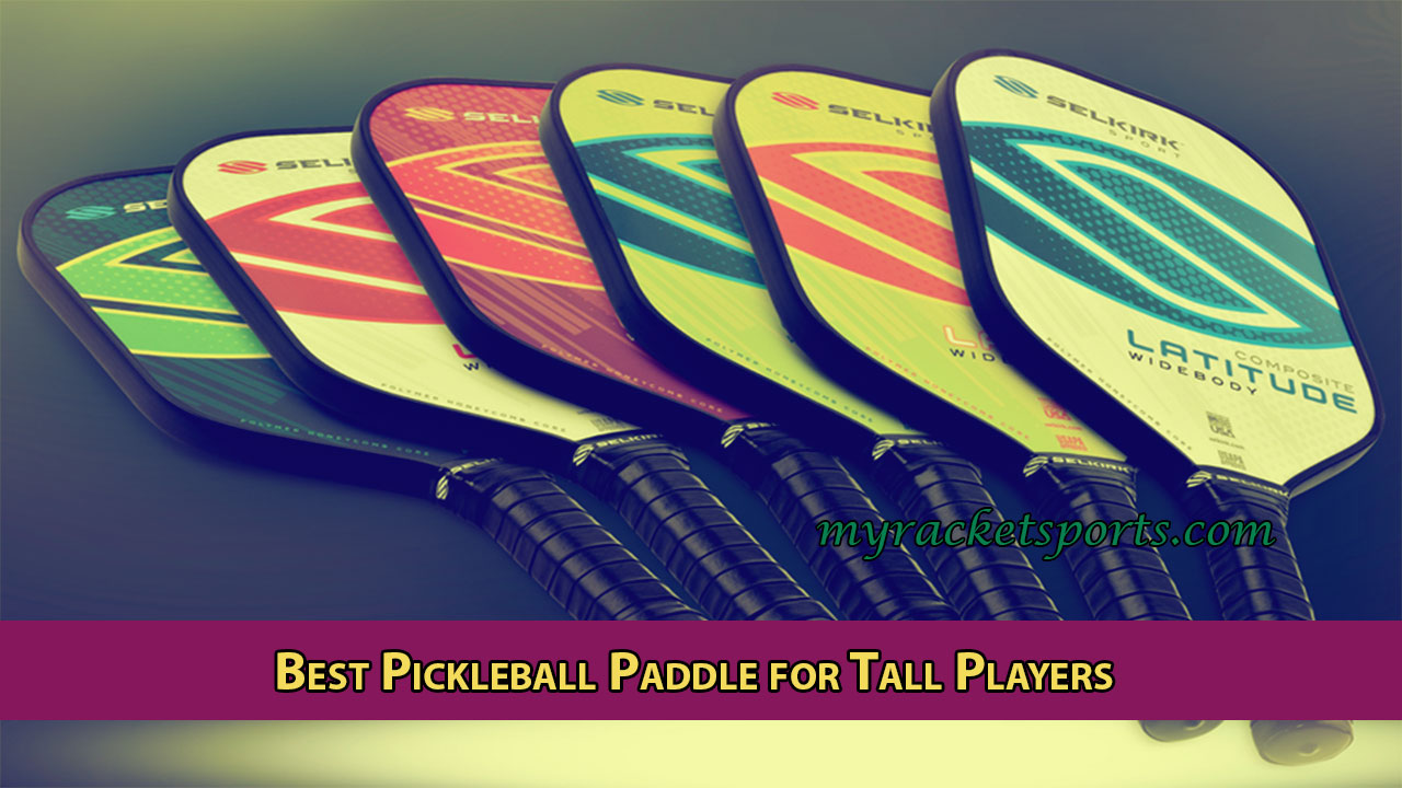 Best Pickleball Paddle for Tall Players Reviews 2026